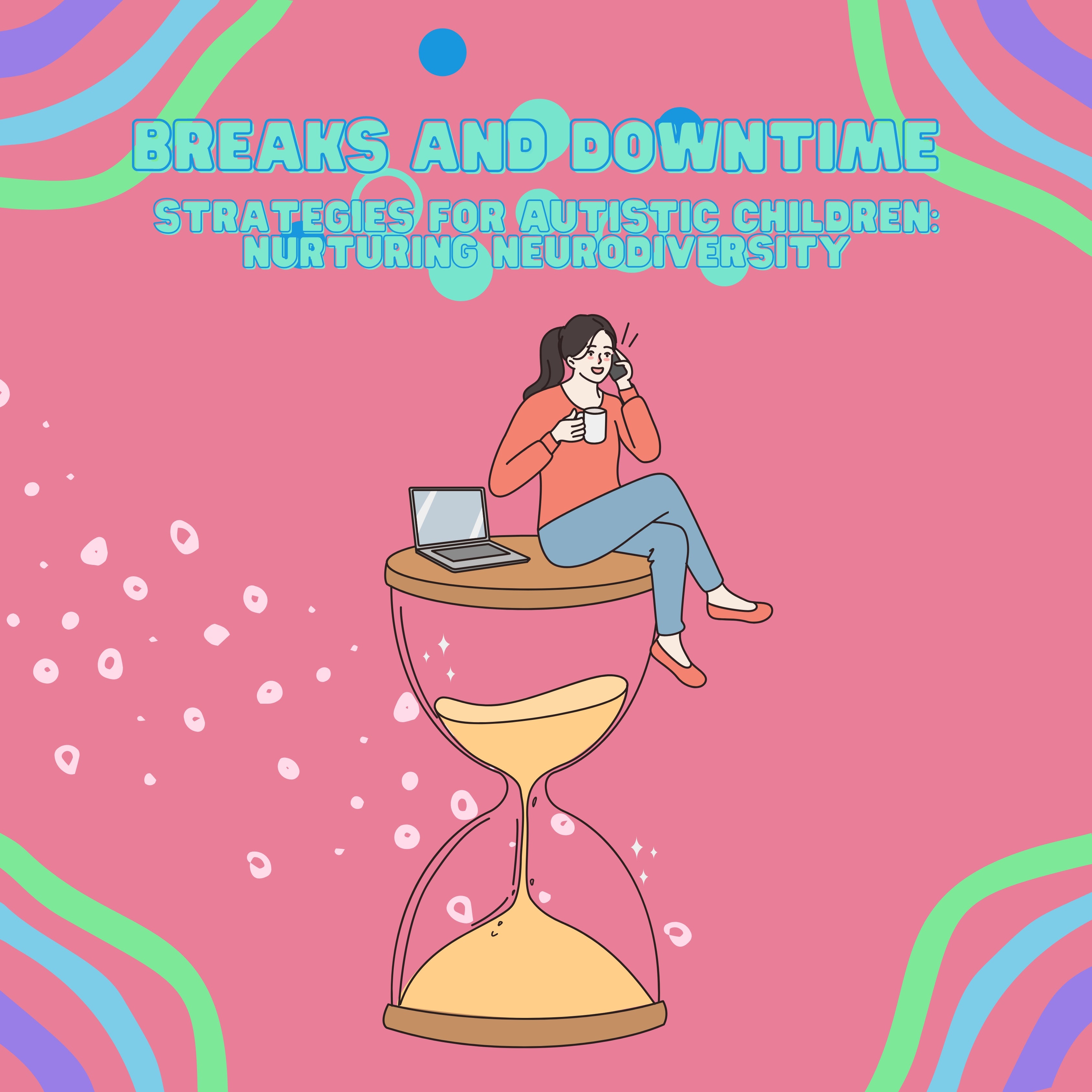 Breaks and Downtime Strategies for Autistic Children: Nurturing Neurod – GMTNS